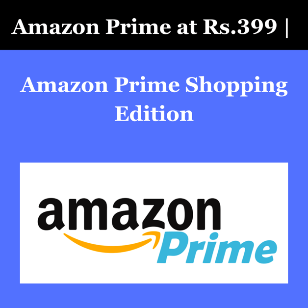 Amazon Prime at Rs.399 | Amazon Prime Shopping Edition | DesiDime
