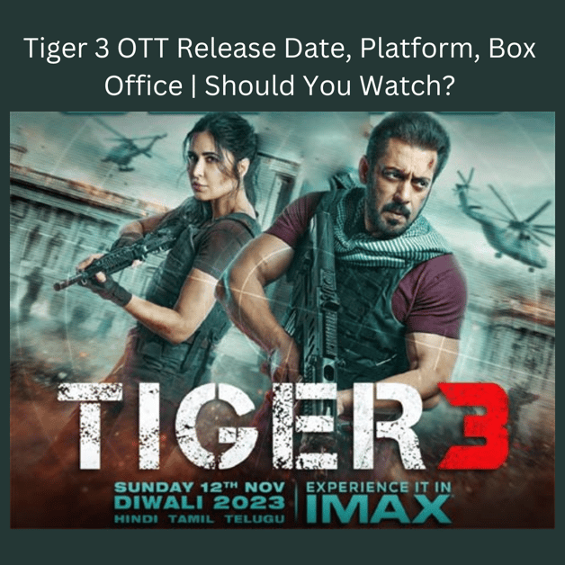 Tiger 3 OTT Release Date (Rumoured), Box Office | Should You Watch ...