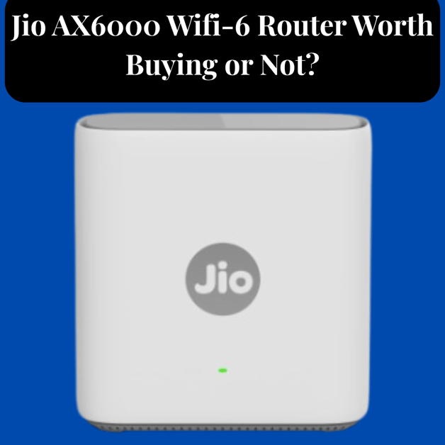 Jio AX6000 Wifi-6 Router Price, Benefits & Installation, Buy or Not ...